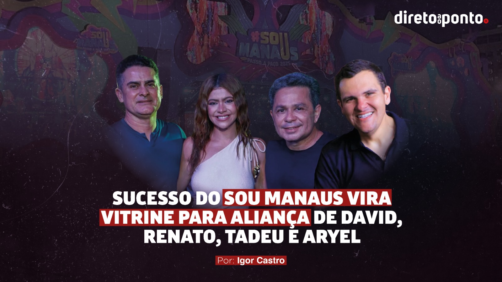 ⭕ Opinião | Sucesso do Sou Manaus vira vitrine para aliança de David ...